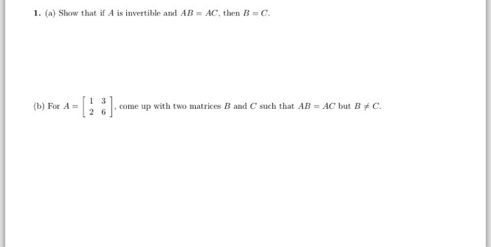 Solved Show that if A is invertible and AB=AC, then B=C. | Chegg.com