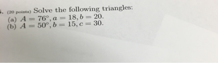 Solved Solve the following triangles: A = 76 degree, a = 18, | Chegg.com