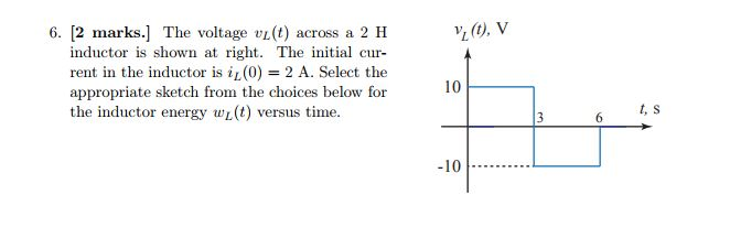 Solved ) V 6. 2 marks.] The voltage vL(t) across a 2 H | Chegg.com