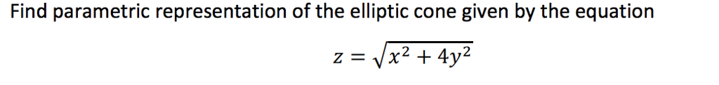 Solved Find parametric representation of the elliptic cone | Chegg.com