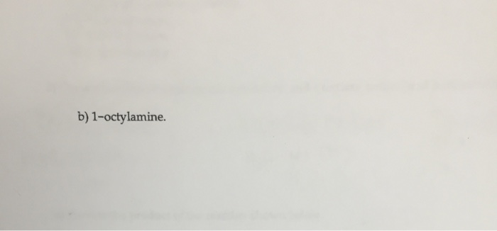 Solved b) 1-octylamine. | Chegg.com