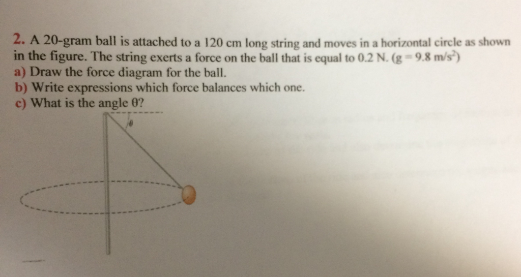 Solved 2. A 20-gram ball is attached to a 120 cm long string | Chegg.com