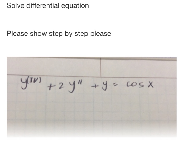 Solved Solve differential equation Please show step by step | Chegg.com Solved Solve differential equation Please show step by step | Chegg.com
