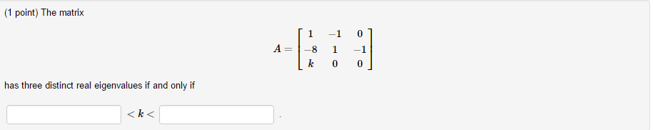 Solved The matrix A = [1 -8 k -1 1 0 0 -1 0] has three | Chegg.com