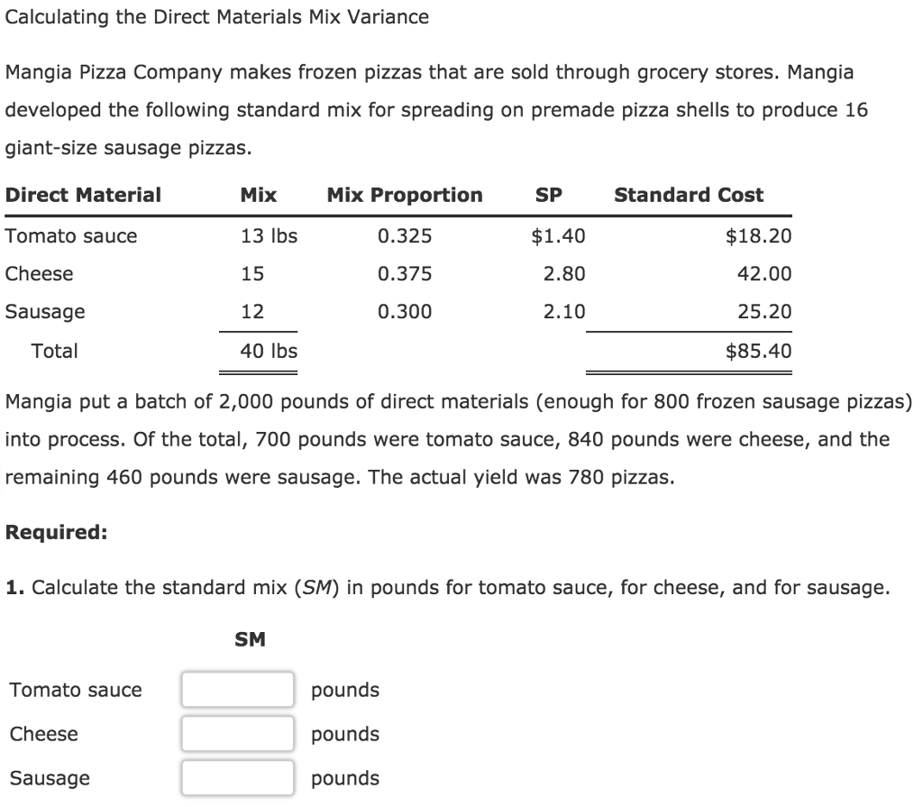 Solved Calculating the Direct Materials Mix Variance Mangia | Chegg.com Solved Calculating the Direct Materials Mix Variance Mangia | Chegg.com