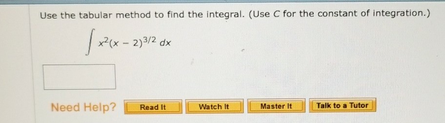 Solved Use the tabular method to find the integral. (Use C | Chegg.com