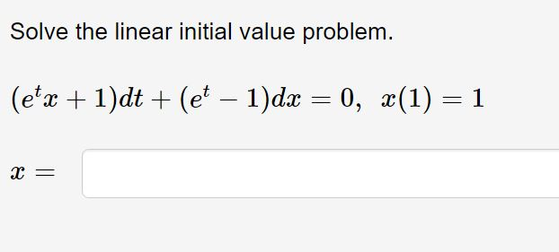 Solved Solve the linear initial value problem. (e^t x + | Chegg.com