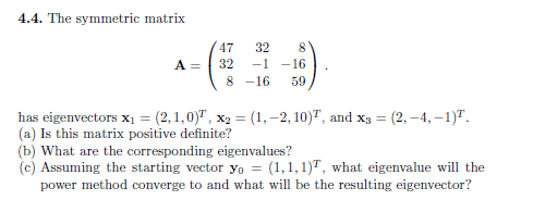 Solved 4.4. The symmetric matrix 47 32 8 A=132-1-16 8-16 59 | Chegg.com