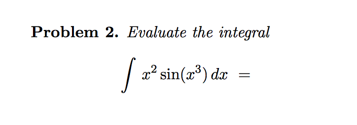 Solved Evaluate the integral integral x^2 sin(x^3)dx = | Chegg.com