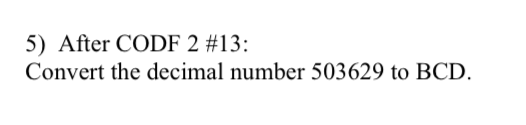 Solved 5) After CODF 2 #13: Convert the decimal number | Chegg.com