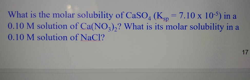 Solved What is the molar solubility of CaSO4 (Ksp = 7.10 x | Chegg.com