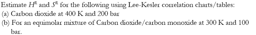 Estimate H and S for the following using Lee-Kesler | Chegg.com