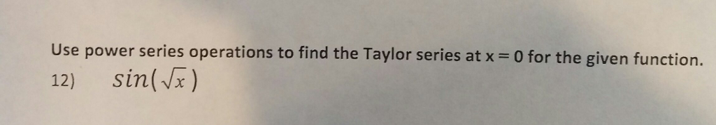 Solved Use power series operations to find the Taylor series | Chegg.com Solved Use power series operations to find the Taylor series | Chegg.com