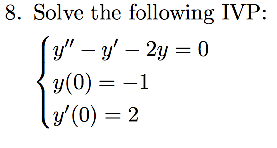 Solved Solve the following IVP: {y" - y' - 2y = 0 y(0) = | Chegg.com