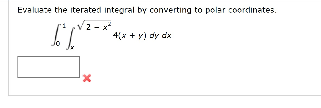 Solved Evaluate the iterated integral by converting to polar | Chegg.com