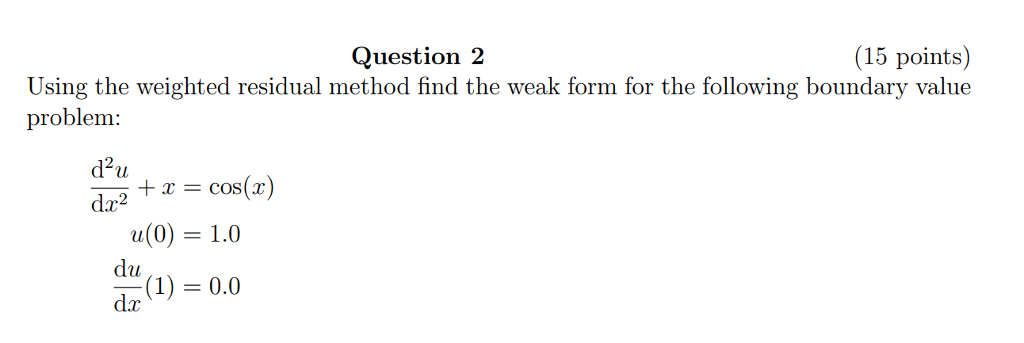 Solved Question 2 (15 points) Using the weighted residual | Chegg.com