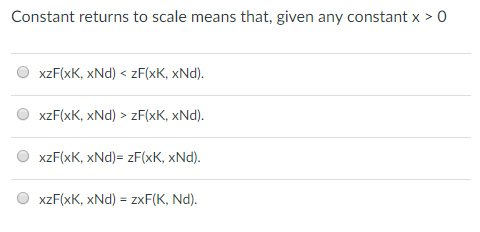 Solved Constant returns to scale means that, given any | Chegg.com