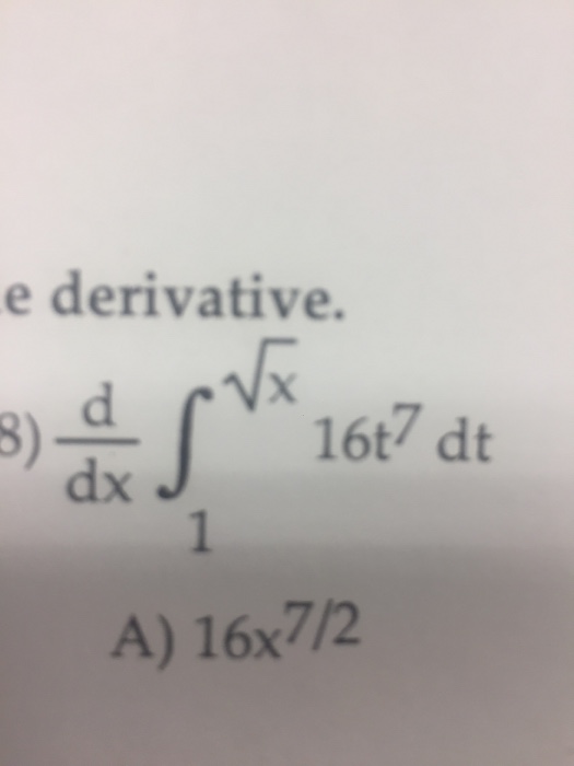 Solved d/dx integral_1^ squareroot x 16t^7 dt 16x^7/2 | Chegg.com