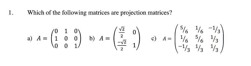 Solved 1. Which of the following matrices are projection | Chegg.com
