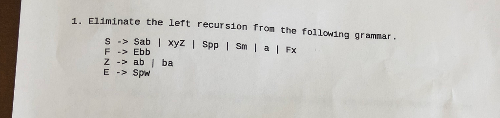 Solved 1. Eliminate the left recursion from the following | Chegg.com