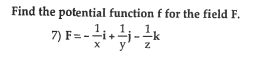 Solved Find the potential function f for the field F. F | Chegg.com