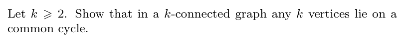 Solved Let k > 2. Show that in a k-connected graph any k | Chegg.com