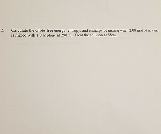 Solved 2. Calculate the Gibbs free energy, entropy, and | Chegg.com