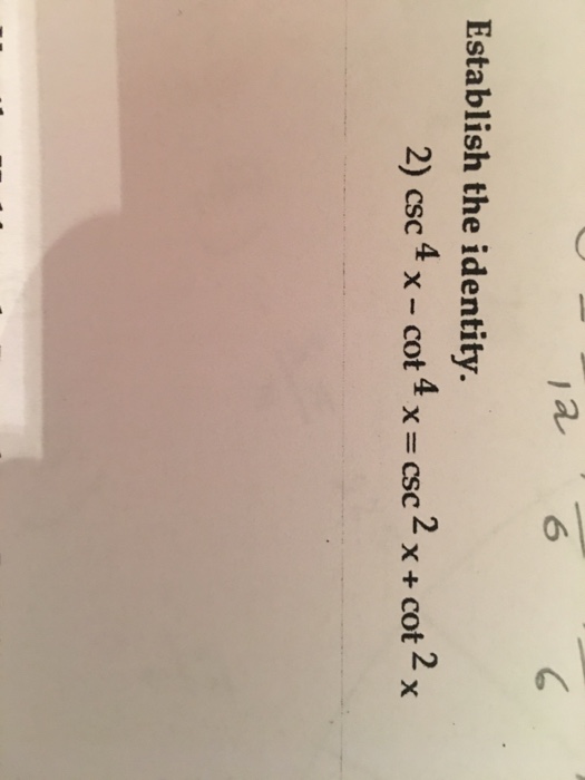 Solved Establish the identity. CSC^4 x - cot4 x = CSC^2 x + | Chegg.com