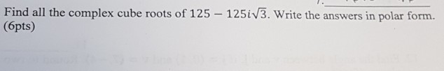 Solved Find all three cube roots. Show steps please. | Chegg.com