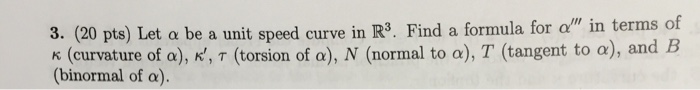 Solved Let a be a unit speed curve in R^3. Find a formula | Chegg.com