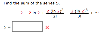 Solved Find the sum of the series S 2-2 In 2 + 2 (In 2)2 2 | Chegg.com