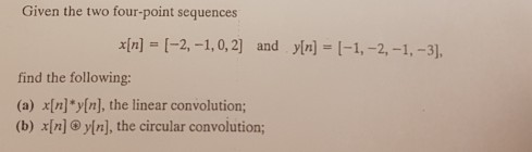 Solved Given the two four-point sequences x[n] = [-2, -1, | Chegg.com