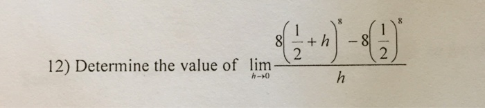 Solved Determine the value of lim h --> 0 8(1/2 + h)^x - | Chegg.com