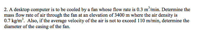 Solved 2. A desktop computer is to be cooled by a fan whose | Chegg.com