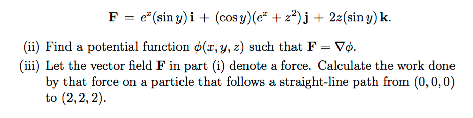 Solved F = ex(siny)i + (cosy)(ex +z2)j + 2z(siny)k. (ii) | Chegg.com