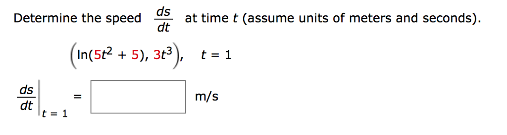 Solved ds dt Determine the speed at time t (assume units of | Chegg.com