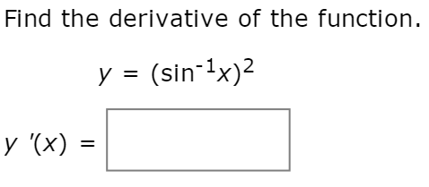 Solved Find the derivative of the function. Y = (sin^-1x)^2 | Chegg.com