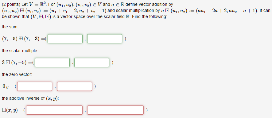 Solved Let V = R^2 For (u_1, u_2), (v_1, v_2) V and a R | Chegg.com Solved Let V = R^2 For (u_1, u_2), (v_1, v_2) V and a R | Chegg.com