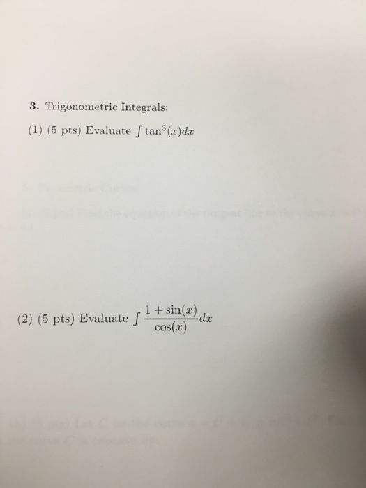 Solved Trigonometric Integrals: Evaluate integrate tan^3(x) | Chegg.com