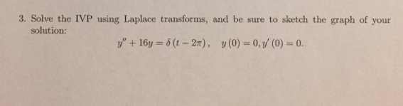 Solved 3. Solve the IVP using Laplace transforms, and be | Chegg.com