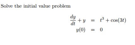 Solved Solve the initial value problem dy/dt + y = t^3 + | Chegg.com