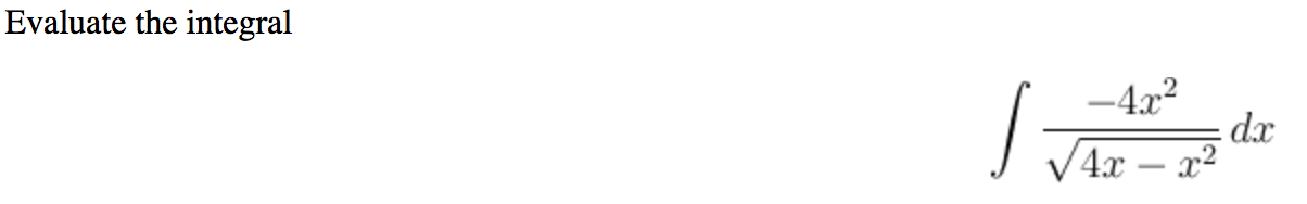 Solved Evaluate the integral Integrate -4x^2/Squareroot 4x | Chegg.com