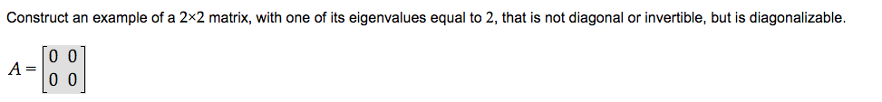 Solved Construct an example of a 2x2 matrix, with one of its | Chegg.com