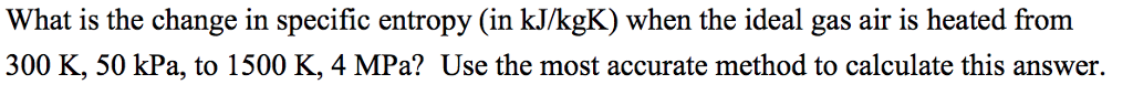 Solved What is the change in specific entropy (in kJ/kgK) | Chegg.com