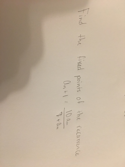 Solved Find the fixed points of the recurrence a_n + 1 = 10 | Chegg.com
