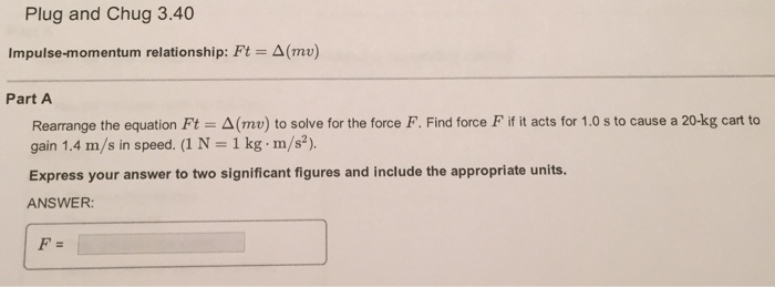Solved Rearrange the equation Ft = Delta (mv) to solve for | Chegg.com
