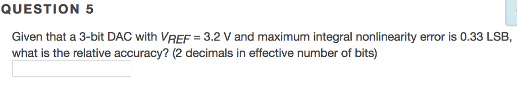 Solved QUESTION 5 Given that a 3-bit DAC with VREF 3.2 V and | Chegg.com