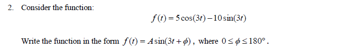 Solved 2. Consider the function: f(t) = 5 cos(3)-10 sin(3) | Chegg.com