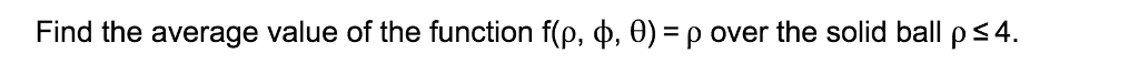 Solved Find the average value of the function f(rho, Phi, | Chegg.com