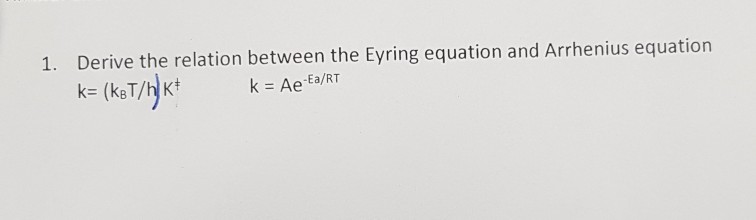 Solved 1. Derive the relation between the Eyring equation | Chegg.com